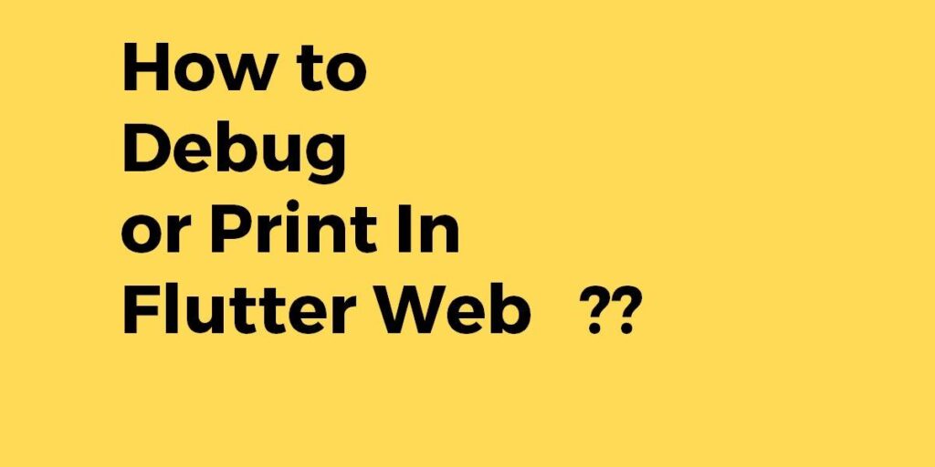 Debugging or Printing In Flutter | Flutter Agency
