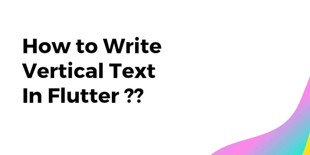 writing-a-vertical-text-in-flutter-flutter-agency
