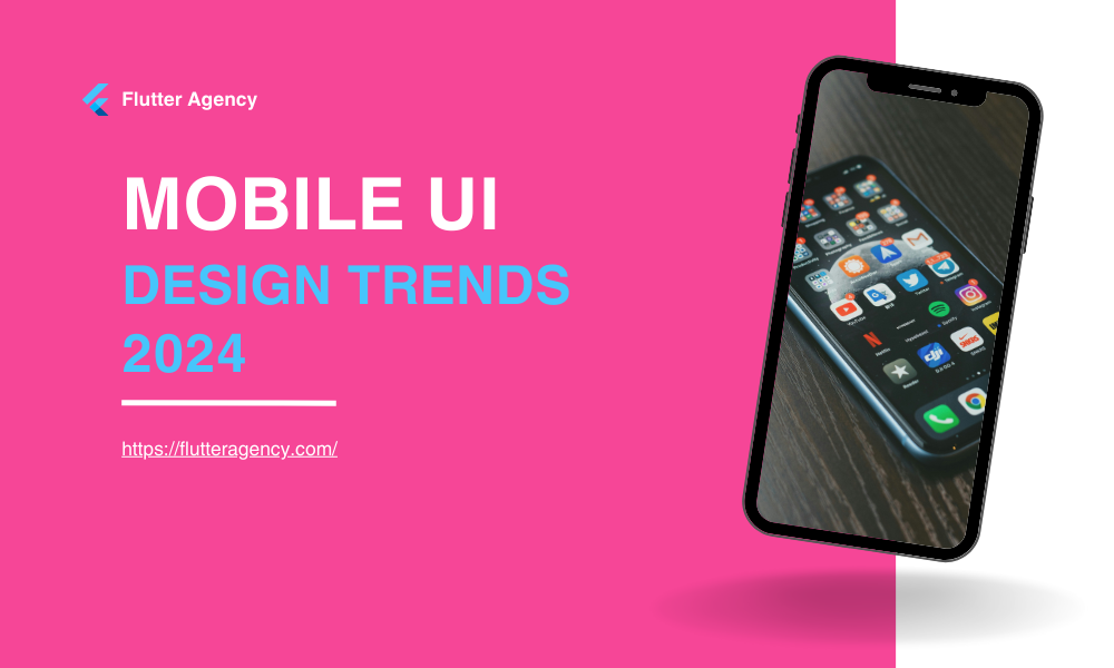 Mobile UI Design Trends 2024 | Flutter Agency