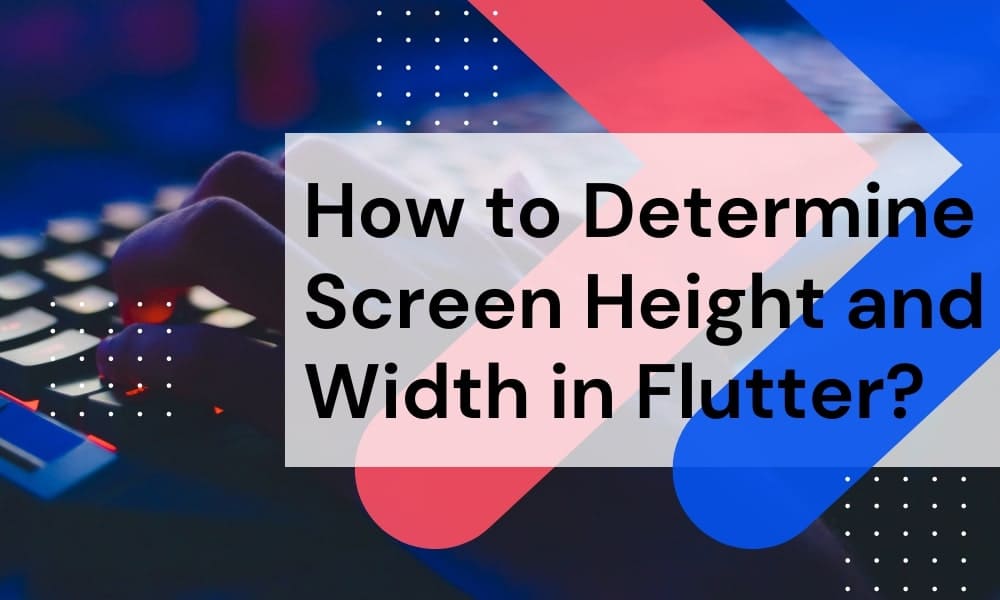 How To Determine Screen Height And Width In Flutter Flutter Agency