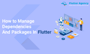 Ultimate Guide to Managing Dependencies and Packages in Flutter ...